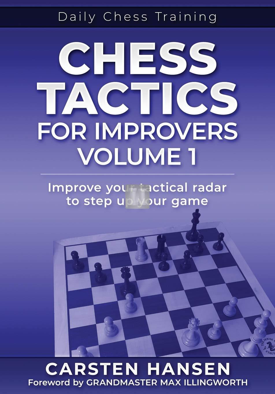 Chess Tactics for Improvers - Volume 1: Improve your tactical radar to ...
