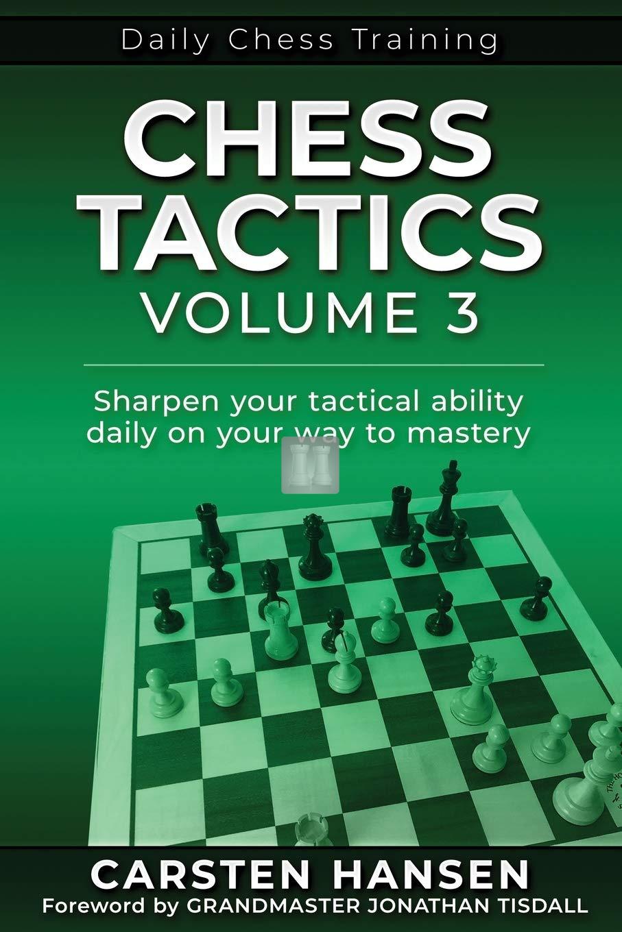 Chess Tactics - Volume 3: Sharpen your tactical ability daily on your ...