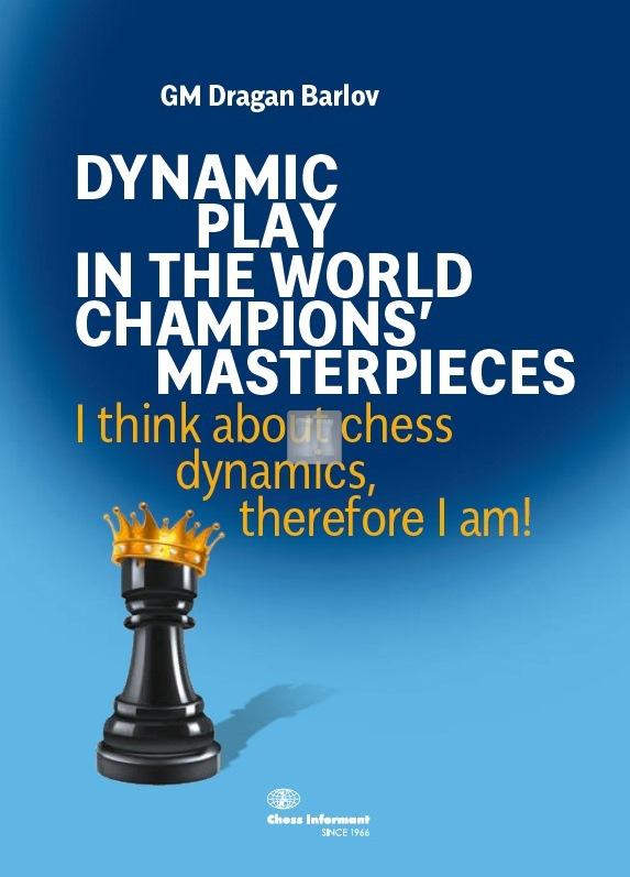 Dynamic Play In The World Champions’ Masterpieces - chess
