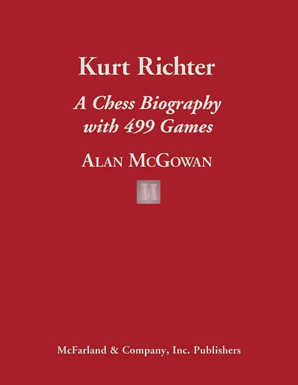 Kurt Richter A Chess Biography with 499 Games