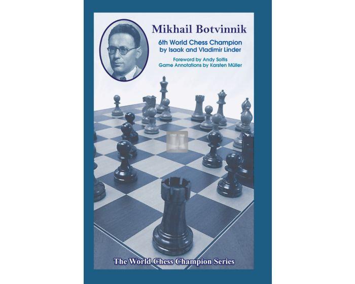 Mikhail Botvinnik: Sixth World Chess Champion: The World Chess Champion ...