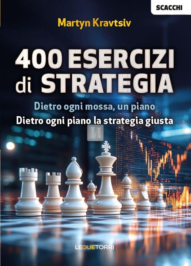 Scacchi 400 Esercizi di Strategia - Dietro ogni mossa, un piano ...