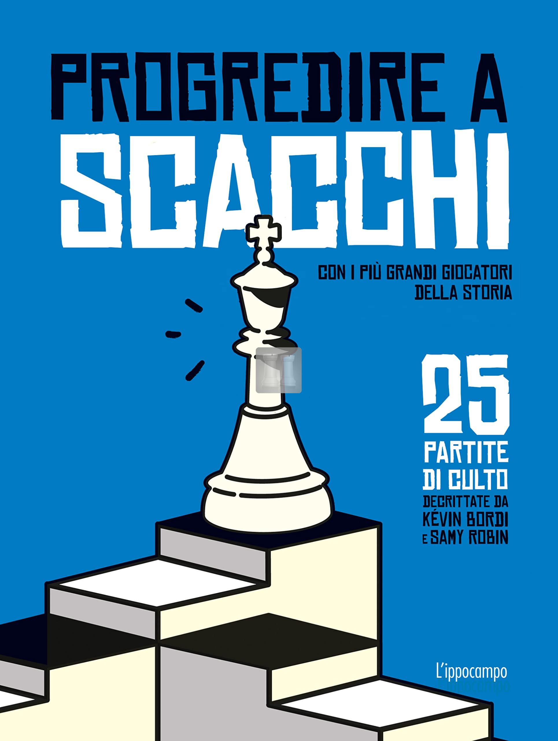 Progredire a scacchi. Con i più grandi giocatori della storia. 25 ...