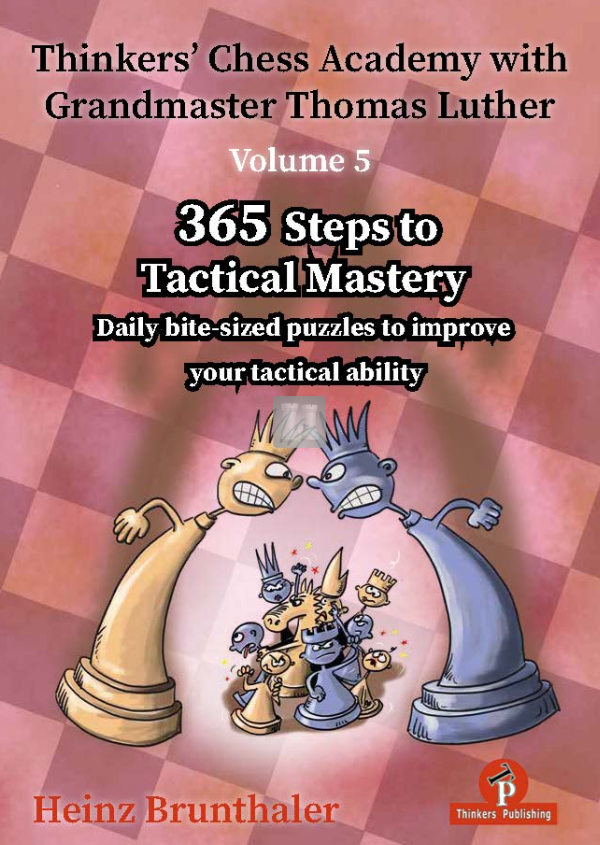 Thinkers’ Chess Academy with GM Thomas Luther – Vol. 5 – 365 Steps to ...